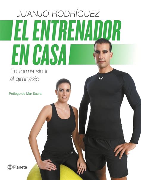 El Entrenador En Casa En Forma Sin Ir Al Gimnasio Prácticos Rodríguez Juanjo Amazones
