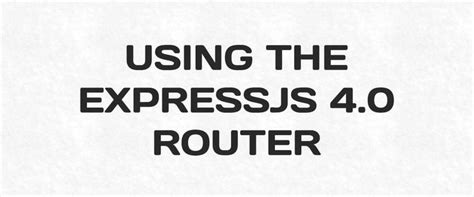 Learn To Use The New Router In Expressjs 40 Digitalocean