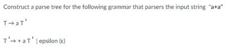 Solved Construct A Parse Tree For The Following Grammar That Chegg