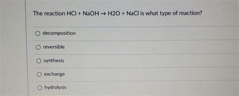 Solved The Reaction HCI NaOH H O NaCl Is What Type Of Chegg