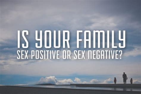 Is Your Family Sex Positive Or Sex Negative