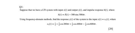 Solved Q1 Suppose That We Have A LTI System With Input X T Chegg Com