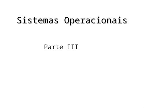 Ppt Sistemas Operacionais Parte Iii Sistemas Operacionais