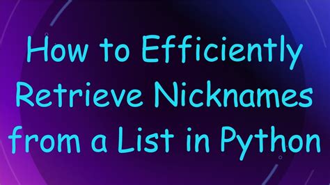 How To Efficiently Retrieve Nicknames From A List In Python Youtube