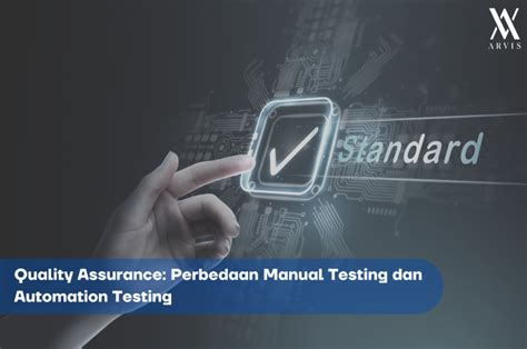 Quality Assurance Perbedaan Manual Testing And Automation Testing Arvis