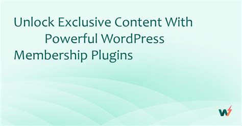 Unlock Exclusive Content With Powerful Wordpress Membership Plugins Instawp