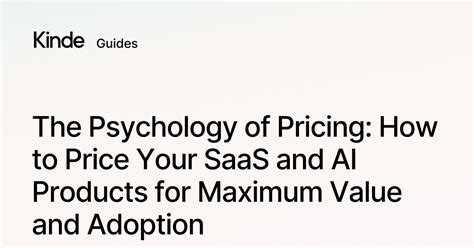 Kinde The Psychology Of Pricing How To Price Your Saas And Ai Products For Maximum Value And