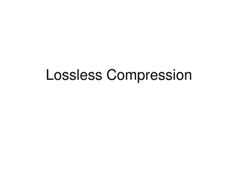 Ppt Lossless Compression Powerpoint Presentation Free Download Id 6628515