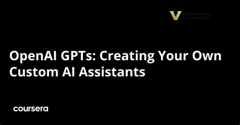 learn how to create your own custom ai assistants using openai gpts a