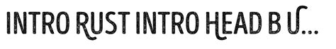 Intro Rust Intro Head B Uc H2 Base Font Webfont And Desktop Myfonts