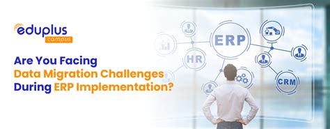 Are You Facing Data Migration Challenges During Erp Implementation Edu Plus Now Blog