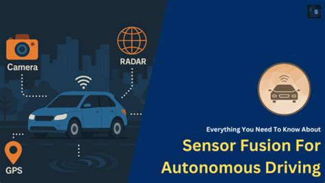 Everything You Need To Know About Sensor Fusion For Autonomous Driving Csee