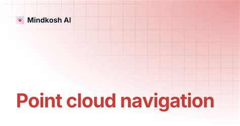 Point Cloud Navigation Mindkosh Ai
