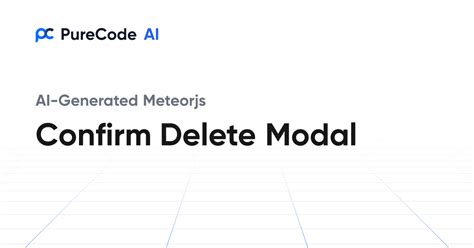Build Great Meteorjs Confirm Delete Modal Components Faster Using Ai Tools