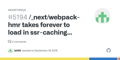 Nextwebpack Hmr Takes Forever To Load In Ssr Caching Example · Issue 5194 · Vercelnextjs