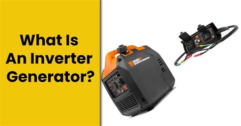 What Is An Inverter Generator Its Working Pros Cons