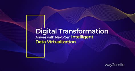 Digital Transformation Arrives With Next Gen Intelligent Data Virtualization