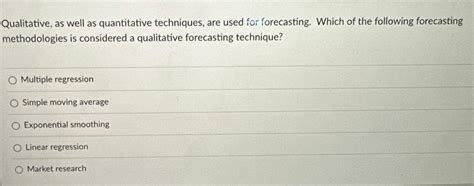 Solved Qualitative As Well As Quantitative Techniques Are