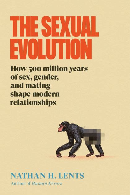 The Sexual Evolution How Million Years Of Sex Gender And Mating Shape Modern