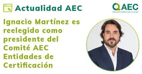 🔔 Ignacio Martinez Reelegido Como Presidente Del Comité Aec Entidades De Certificación Eqa España