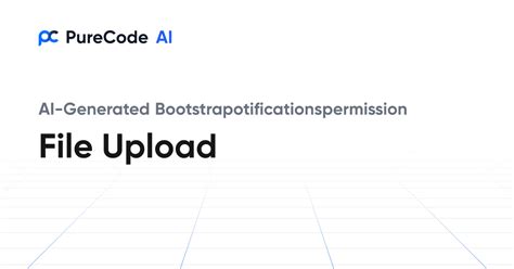 build great bootstrapotificationspermission file upload components faster using ai tools