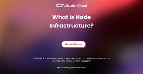What Is Node Infrastructure This Series Aims To Educate The By Validation Cloud