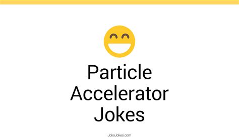6 Particle Accelerator Jokes And Funny Puns Jokojokes
