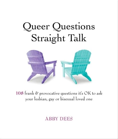 Queer Questions Straight Talk 108 Frank Provocative Questions It S OK To Ask Your Lesbian Gay