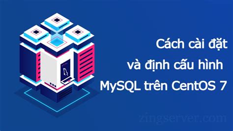 Cách cài đặt và định cấu hình MySQL trên CentOS 7 ZingServer
