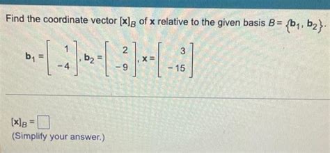 Solved Find The Coordinate Vector X B Of X Relative To The Chegg