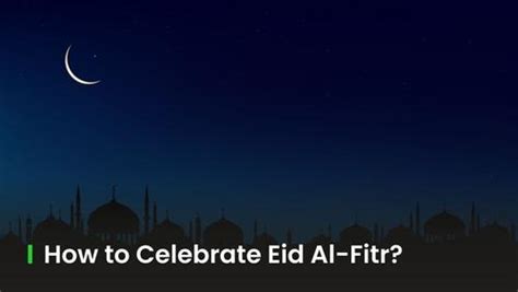 How To Perform Eid Al Fitr Celebrate Eid Within The Islamic Guidelines