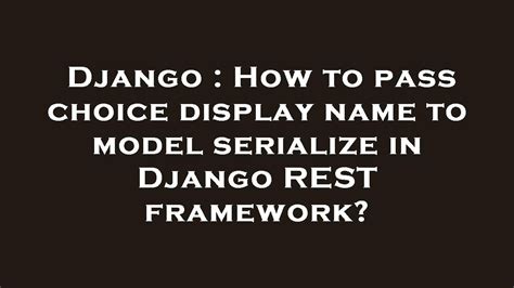 Django How To Pass Choice Display Name To Model Serialize In Django Rest Framework Youtube
