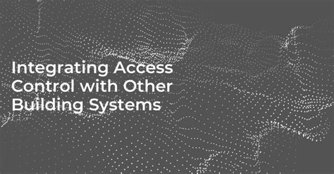 Integrating Access Control With Other Building Systems