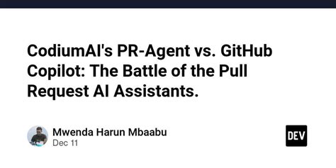 Codiumais Pr Agent Vs Github Copilot The Battle Of The Pull Request Ai Assistants R Devto