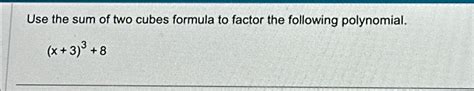 Solved Use The Sum Of Two Cubes Formula To Factor The Chegg Com