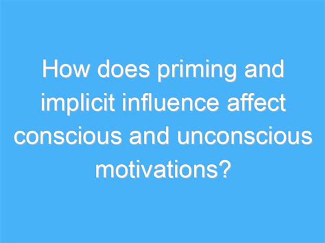 How Does Priming And Implicit Influence Affect Conscious And