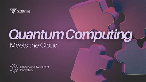 Quantum Computing Meets The Cloud Ushering In A New Era Of Innovation