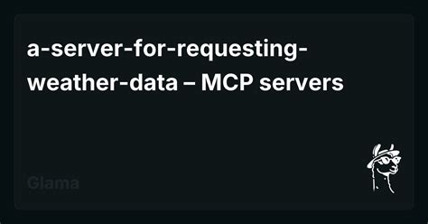 A Server For Requesting Weather Data Mcp Servers Glama