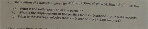 Solved 2 The Position Of A Particle Is Given By Chegg Com