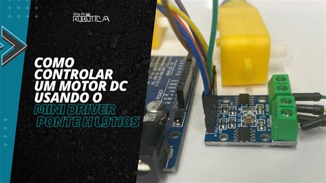 como controlar um motor dc usando o mini driver ponte h l9110s blog da robótica