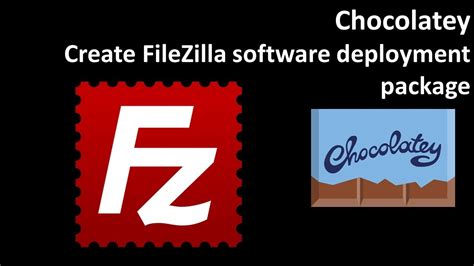 Chocolatey Create Filezilla Software Deployment Package Youtube