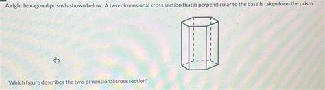 Solved A Right Hexagonal Prism Is Shown Below A Two Dimensional Cross Section That Is