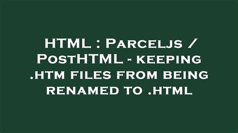 Html Parceljs Posthtml Keeping Htm Files From Being Renamed To Html Youtube