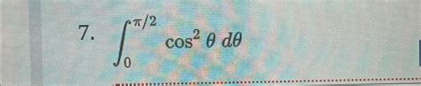 Solved 0π2cos2θdθ Chegg com