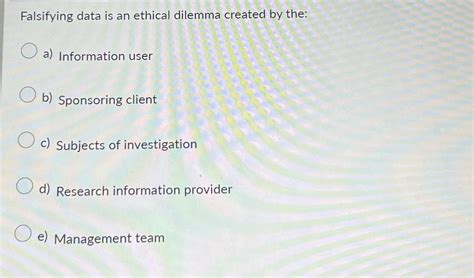 Solved Falsifying Data Is An Ethical Dilemma Created By