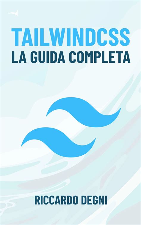 Tailiwindcss La Guida Completa Riccardo Degni Senior Web