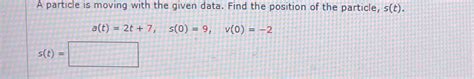 Solved A Particle Is Moving With The Given Data Find The Chegg