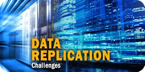 3 Key Data Replication Challenges And What To Do About Them