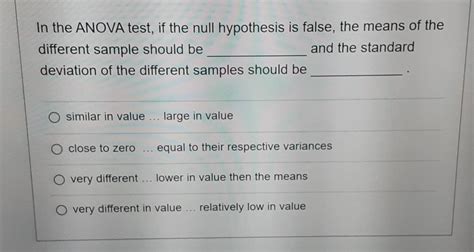 Solved In The ANOVA Test If The Null Hypothesis Is False Chegg