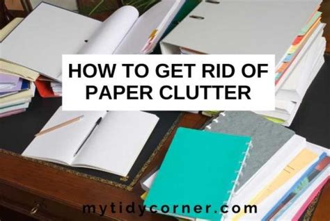 How To Get Rid Of Paper Clutter 7 Tips To Help You Declutter
